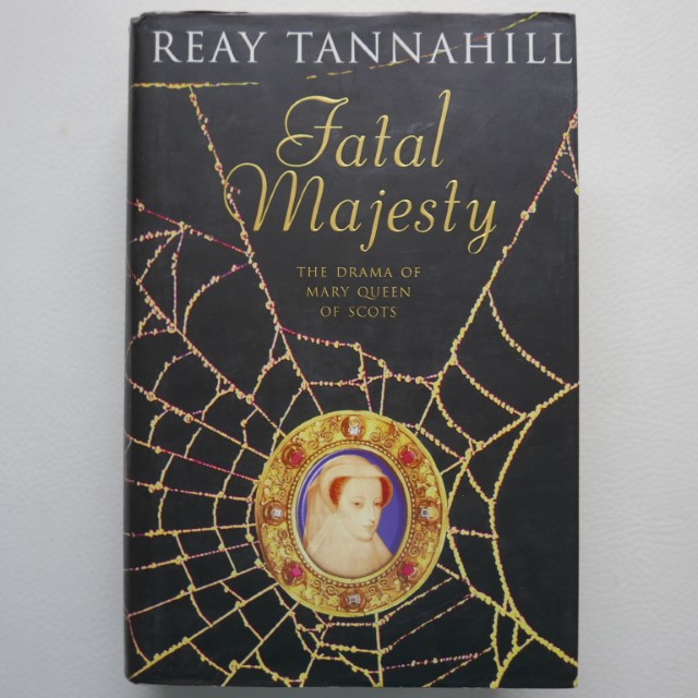 Fatal Majesty – The Drama of Queen Mary Queen of Scots by Reay ...