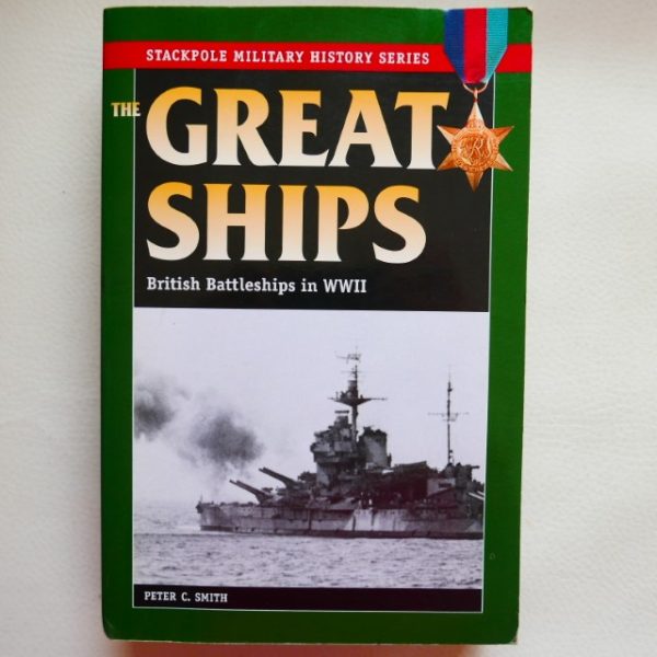 The Great Ships – British Battleships in WWII by Peter C. Smith - The ...